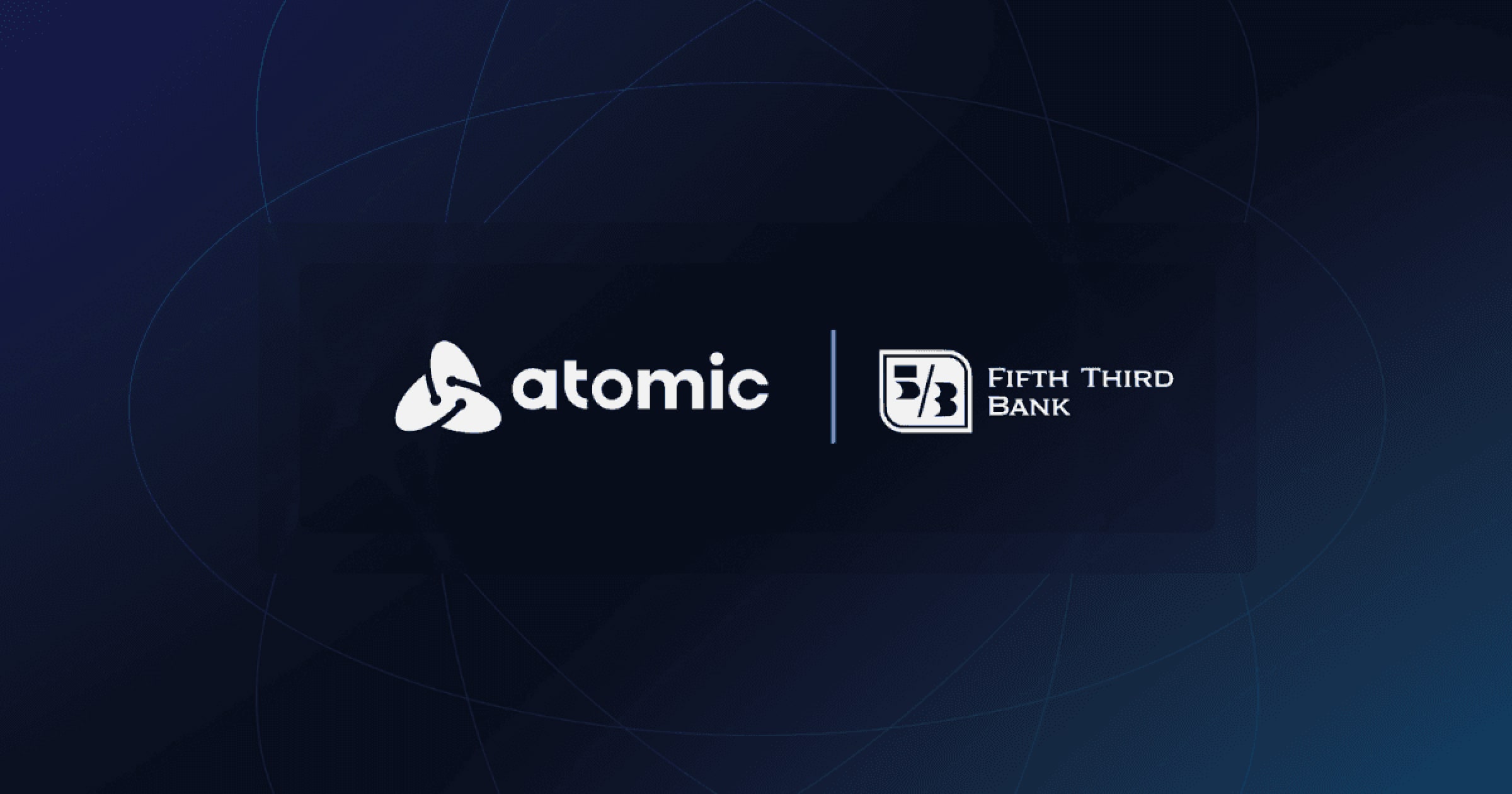 Atomic Provides Solution to Fifth Third Bank to Enhance Digital Banking Experience with Advanced ...
