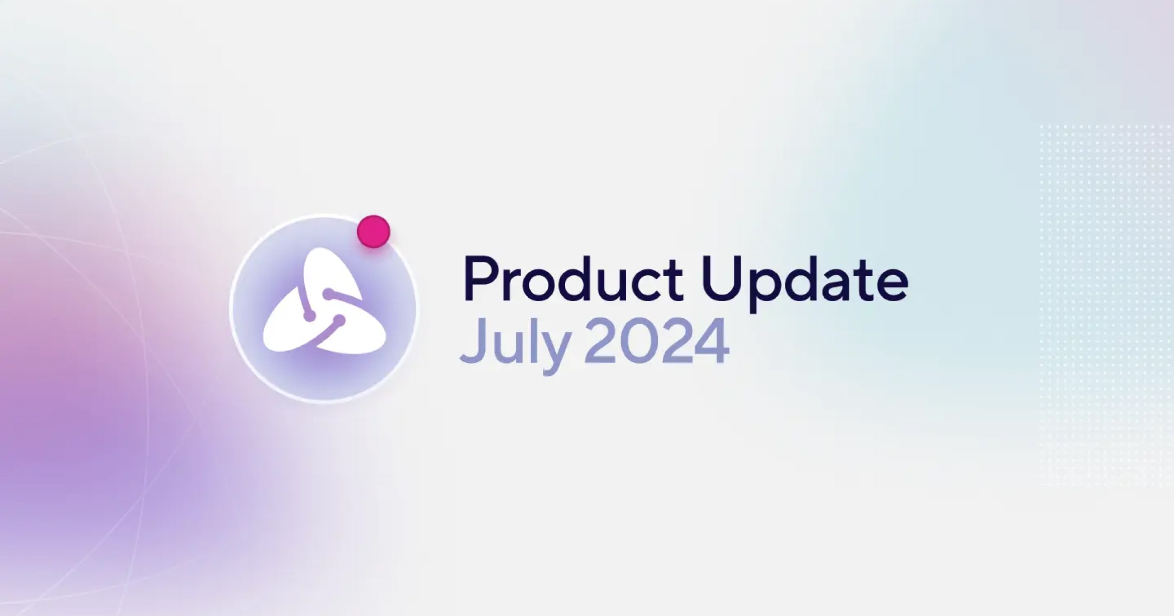 July Product Update